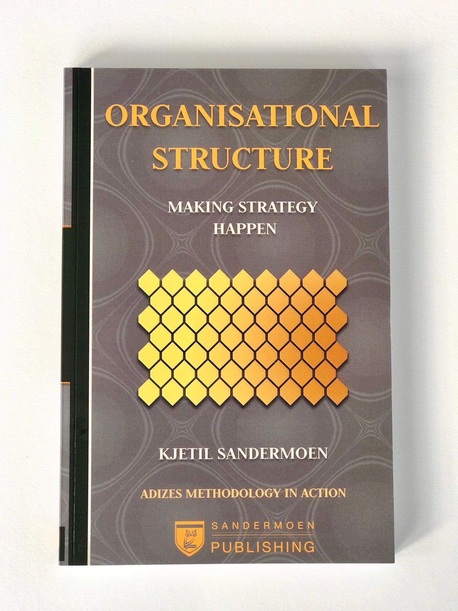 ORGANISATIONAL STRUCTURE. Making Strategy Happen – Sandermoen Publishing